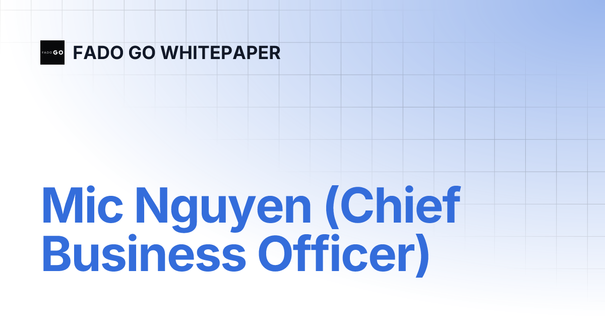 Mic Nguyen (Chief Business Officer) | FADO GO WHITEPAPER